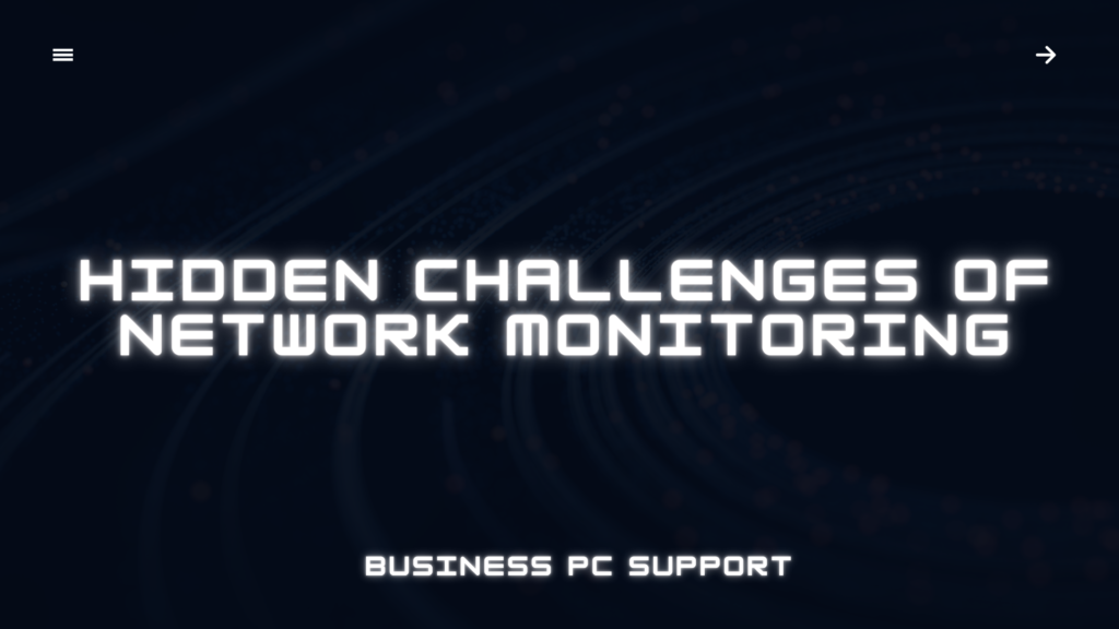Tackling The Hidden Challenges Of Network Monitoring | Business PC Support