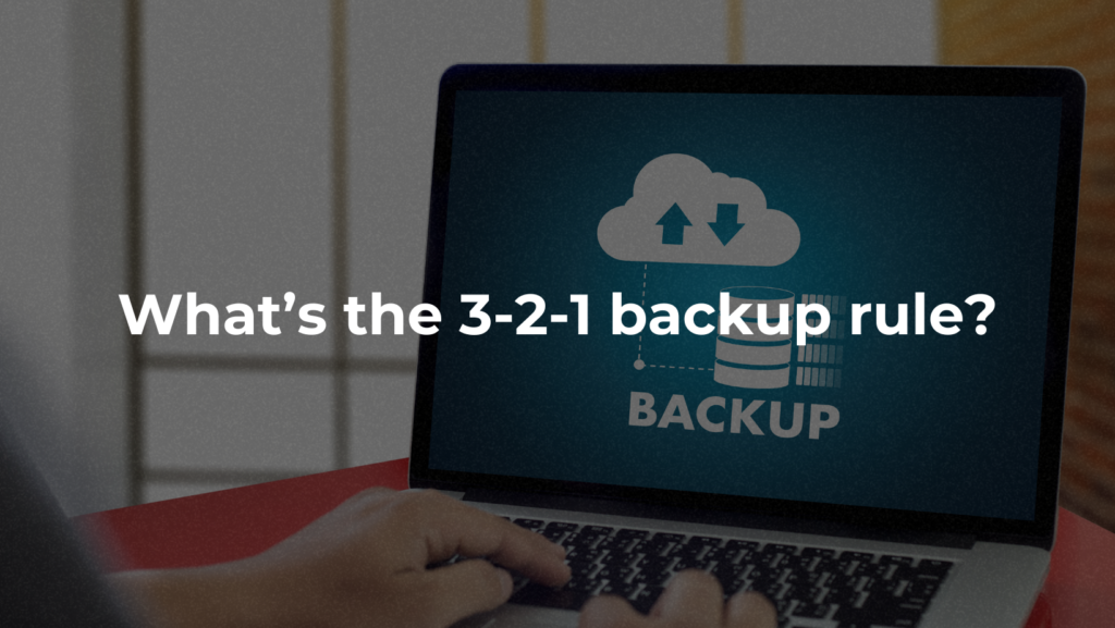 Why Every Business Needs The 3-2-1 Backup Strategy | Business PC Support