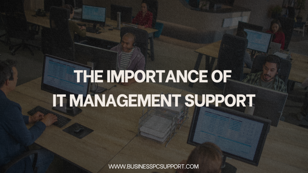 The Importance Of IT Management Support For Businesses | Business PC Support
