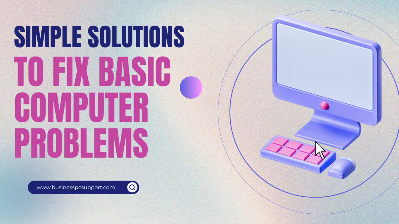 Simple Solutions To Fix Basic Computer Problems | Business PC Support